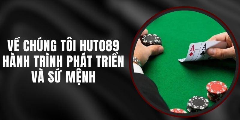 Về Chúng Tôi HUTO89 - Hành Trình Phát Triển Và Sứ Mệnh